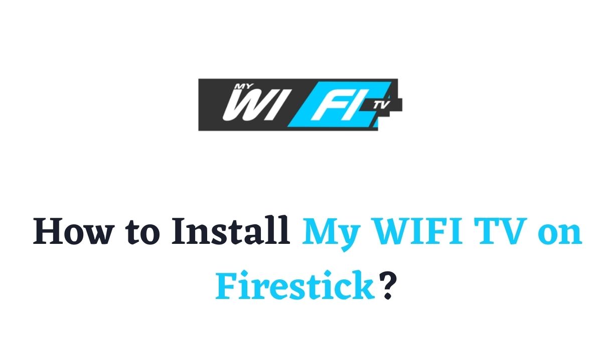 how-to-install-mywifi-tv-on-firestick-updated-2022